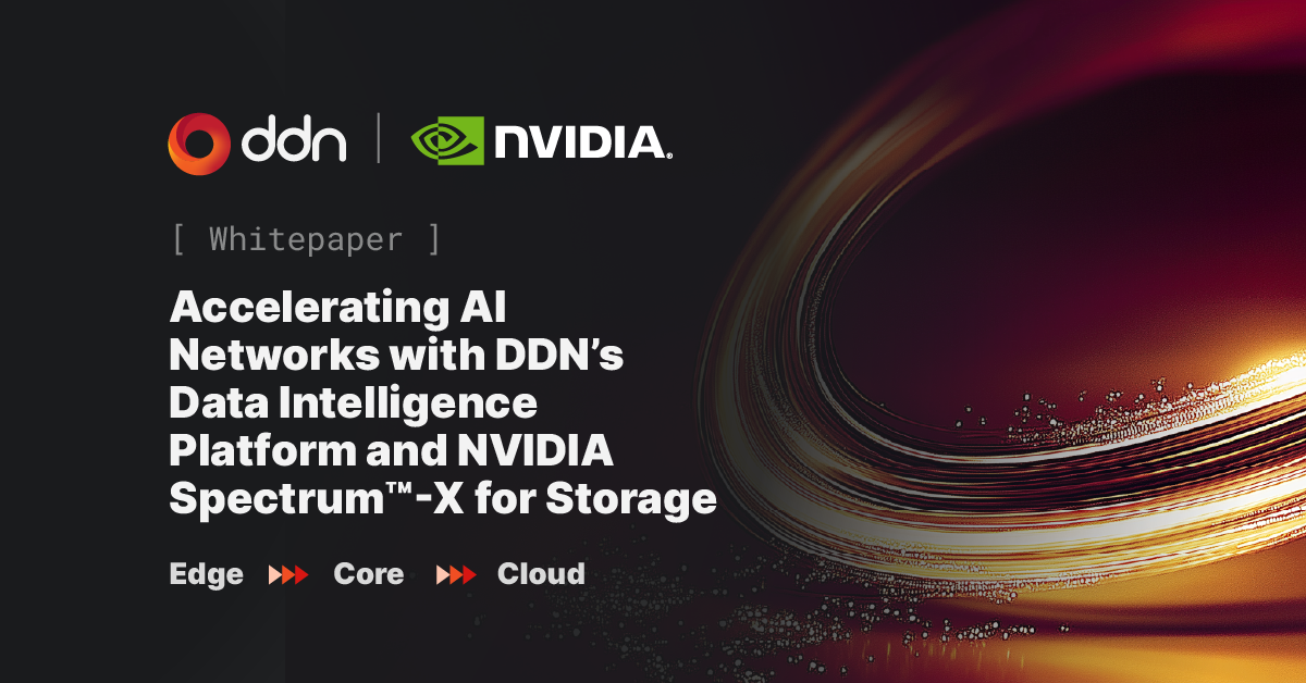 Accelerating AI Networks with DDN’s Data Intelligence Platform and NVIDIA Spectrum™-X for ...
