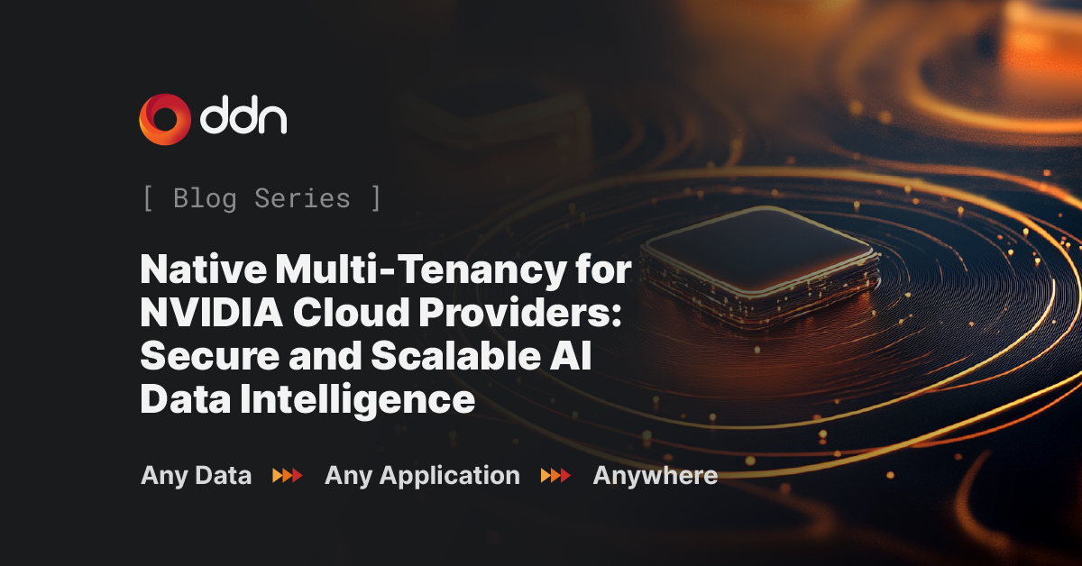 Native Multi-Tenancy for NVIDIA Cloud Providers: Secure and Scalable AI Data Intelligence - DDN
